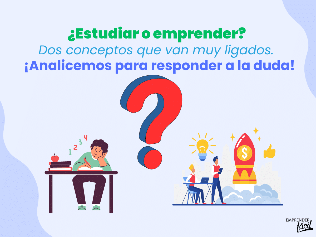 Estudiar o Emprender ¿Qué decisión tomar? | Emprender Fácil